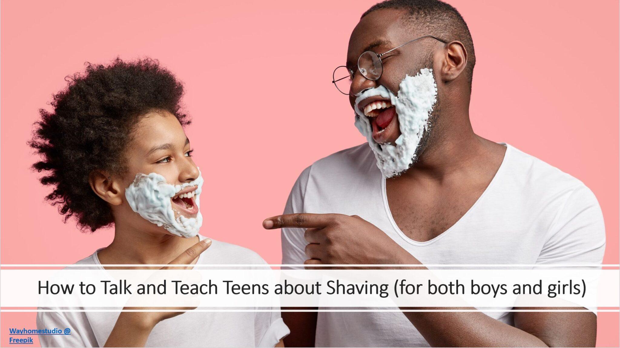 How to Talk and Teach Kids about Shaving (for Teen Boys and Girls)